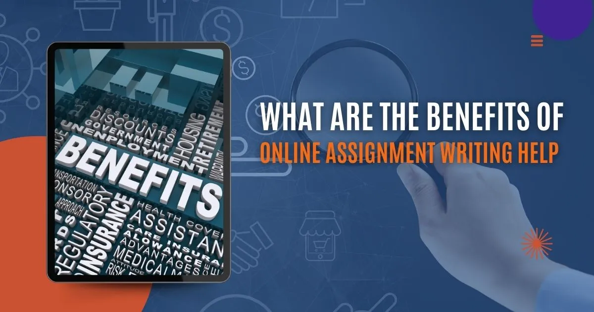 Benefits of Online Assignment Writing Help | Workingment