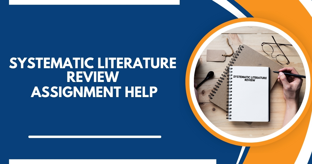 Systematic Literature Review Assignment Help By UK Expert