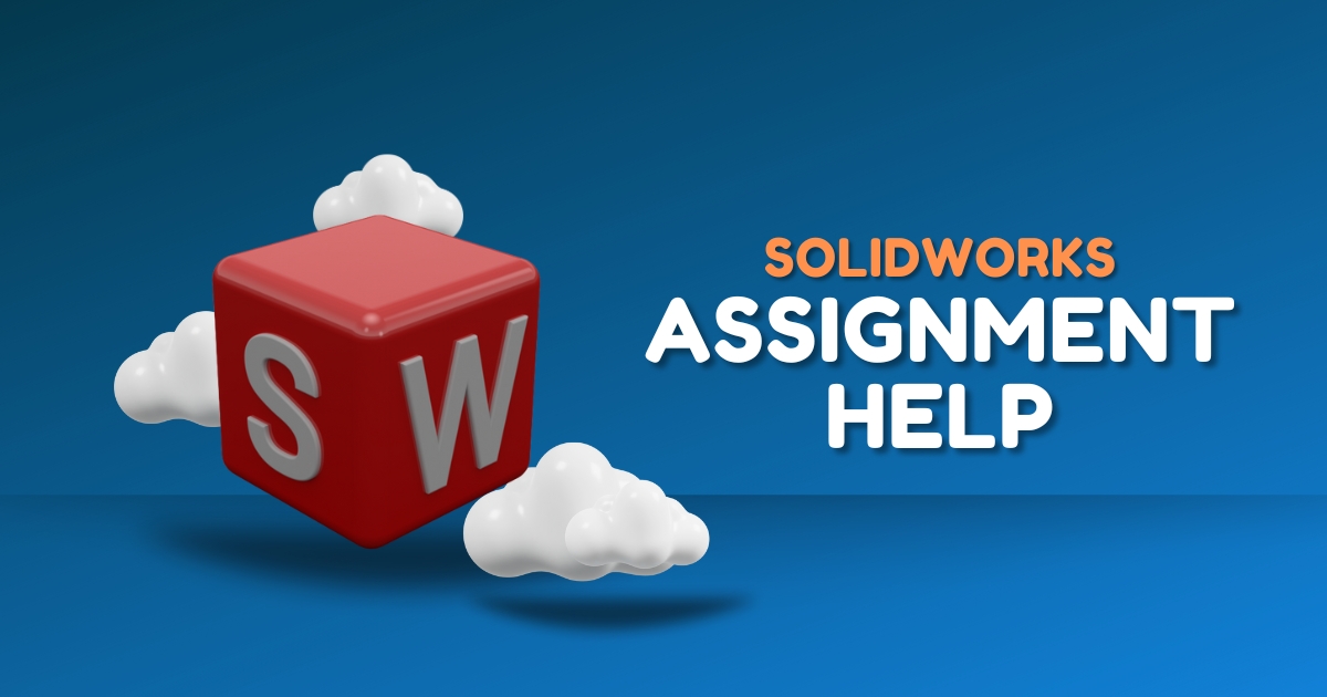 SolidWorks Assignment Help From Our 3D CAD Design Experts